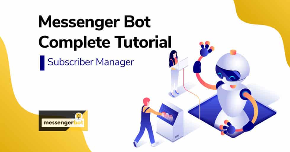 Messenger Bot - • Messenger Subscriber Subscriber Manager Part 1