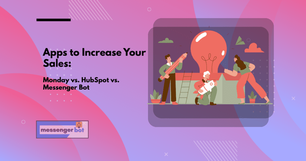 Apps To Increase Your Sales: Monday Vs HubSpot Vs Messenger Bot ...